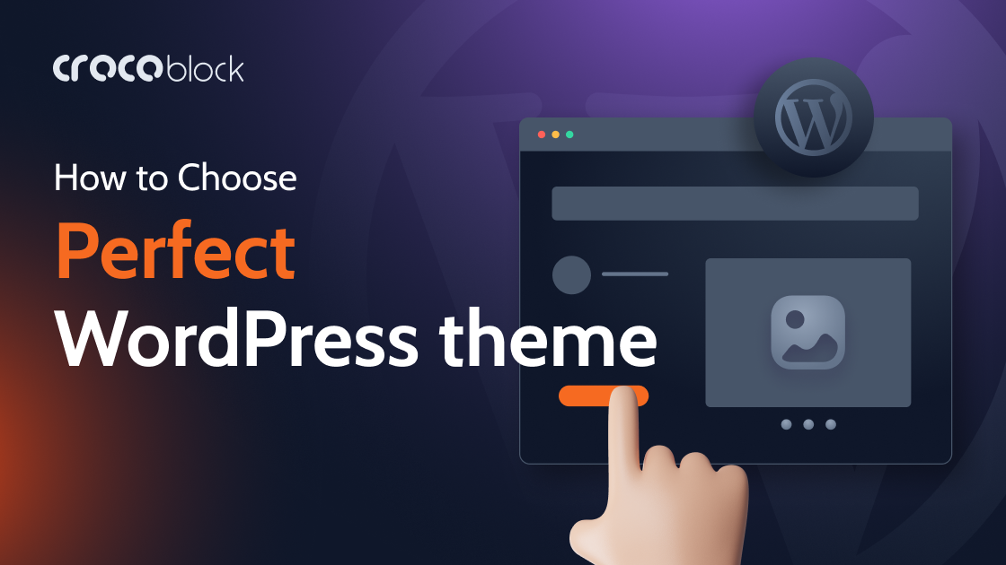 10 Practical Tips to Choose the Perfect WordPress Theme - Crocoblock